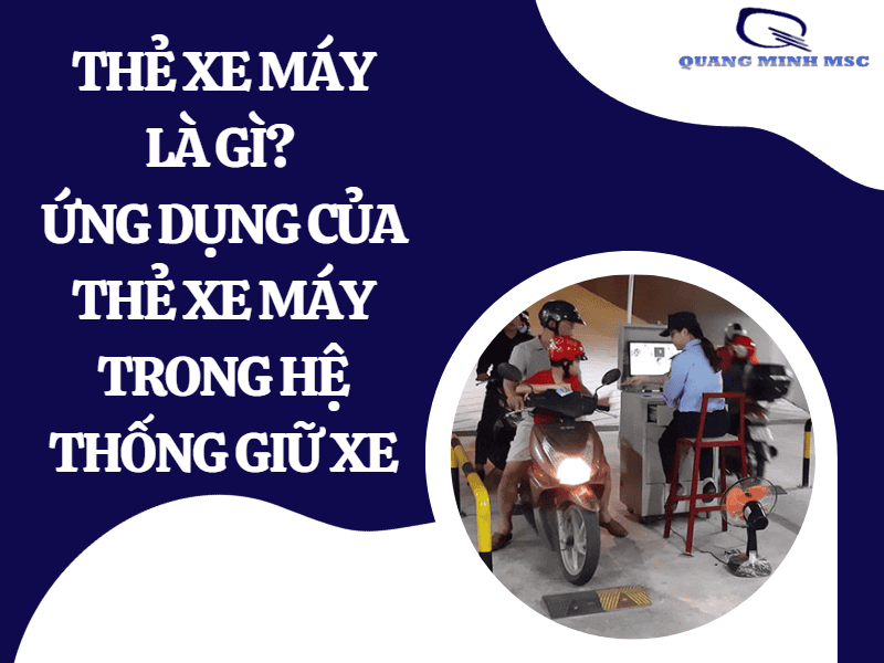 Thẻ xe máy là gì? Ứng dụng của thẻ xe máy trong hệ thống giữ xe